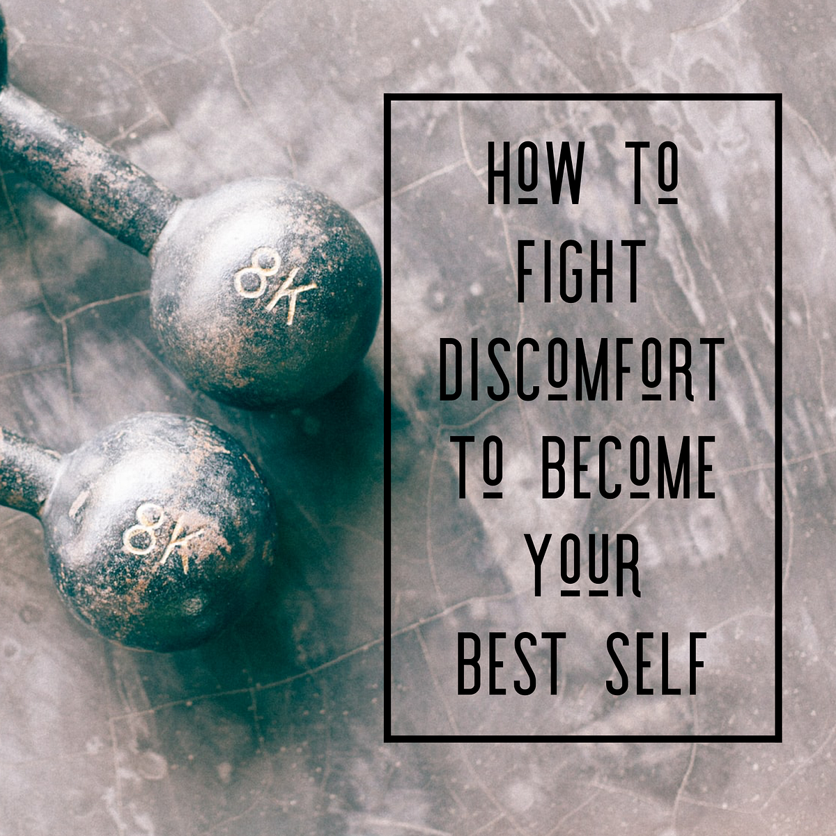 How to Fight Through Discomfort to Become Your Best Self | by Cassandra ...