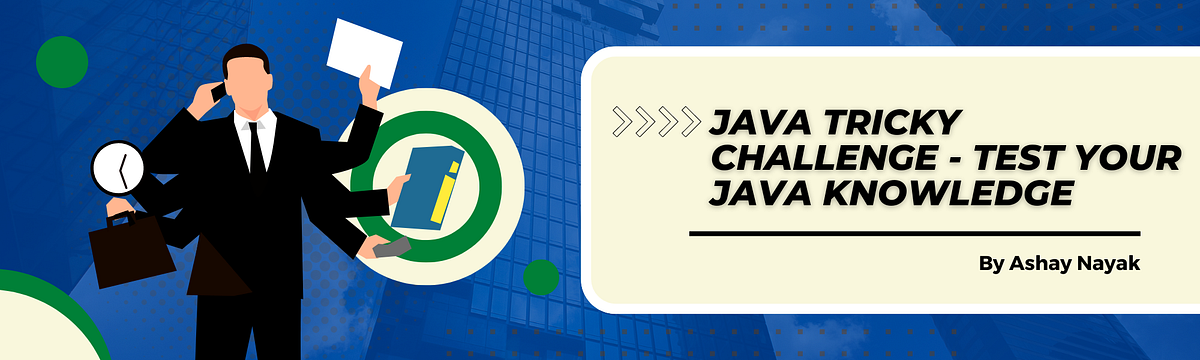 Java Tricky Challenge - let me force you to think twice | by Ashay ...