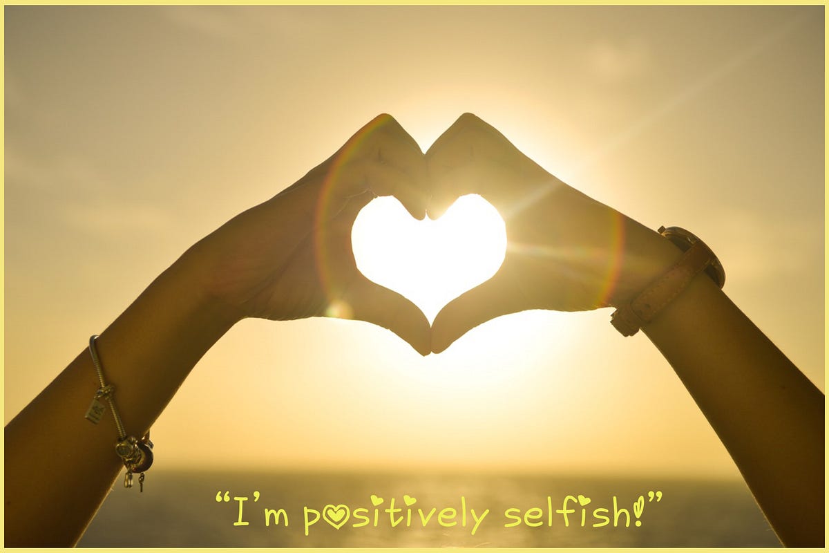 I’m Positively Selfish!. Why Selfishness Can Be A Good Thing | by Julie ...