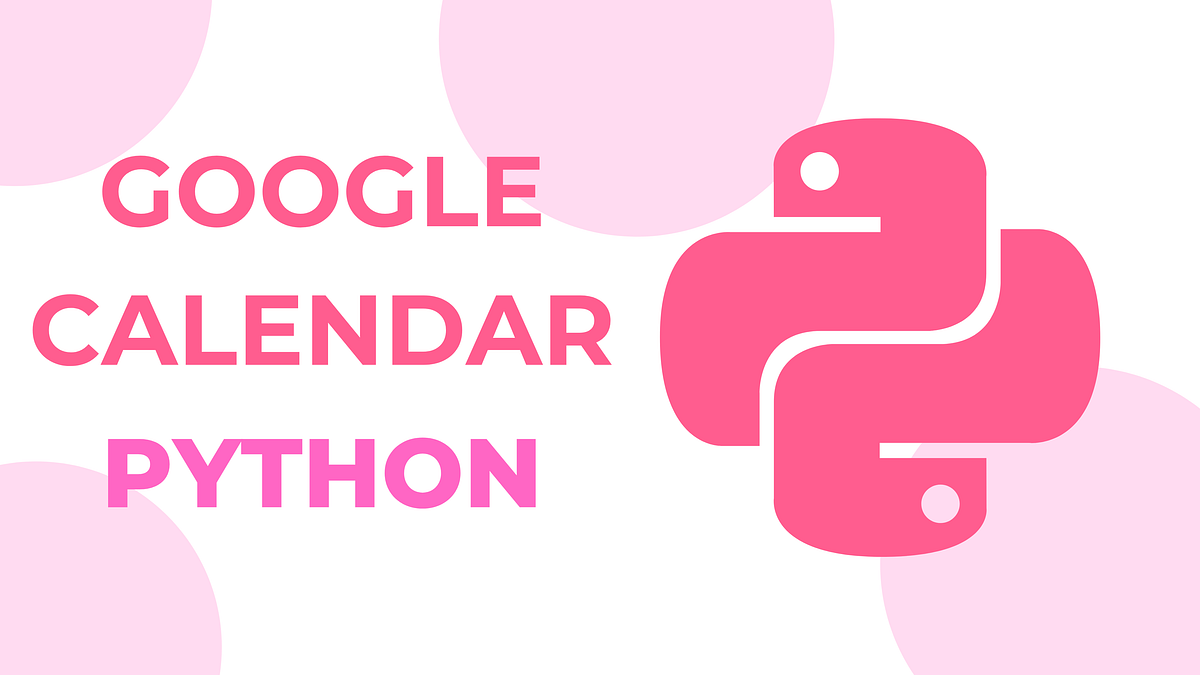 Google Calendar API Con Python In This Example We Will See The Main