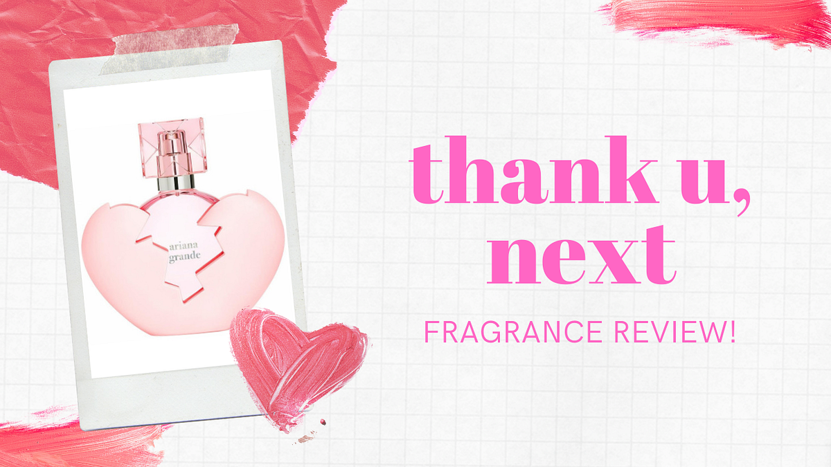 Thank U, Next! — Ariana Grande Fragrance Review | by Lunnoire | Medium