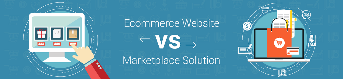 Top 5 Differences Between An Ecommerce Website And A Marketplace Solution | by Harshal Mazmudar ...