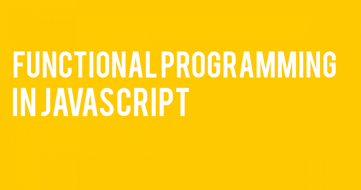 Functional Programming in JavaScript | by Ali A. Jafari | Medium