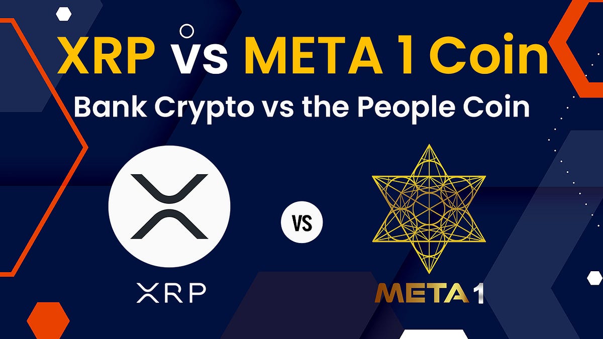 XRP vs META 1 Coin -Bank Crypto vs the People’s Coin | by META 1 Coin ...