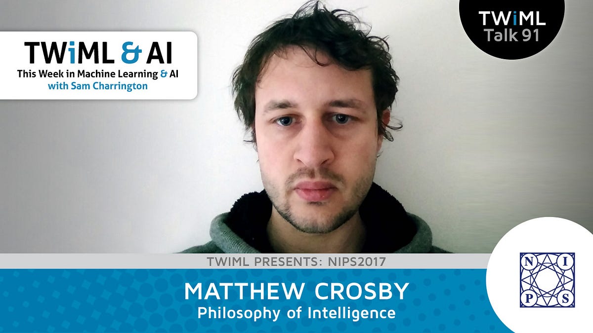 Philosophy of Intelligence with Matthew Crosby | by The TWIML AI ...