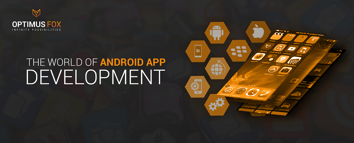 The World of Android App Development - OptimusFox | Medium