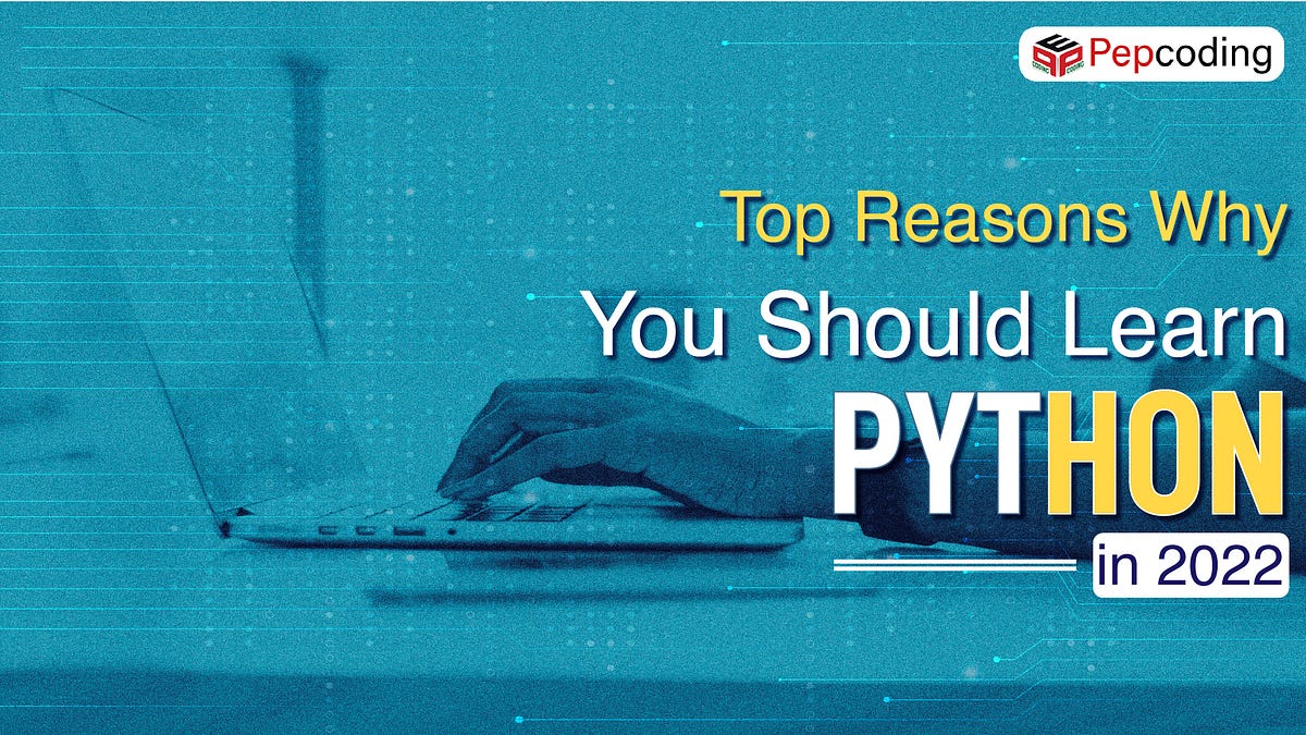 Top Reasons Why You Should Learn Python in 2022 | by Pepcoding | Medium