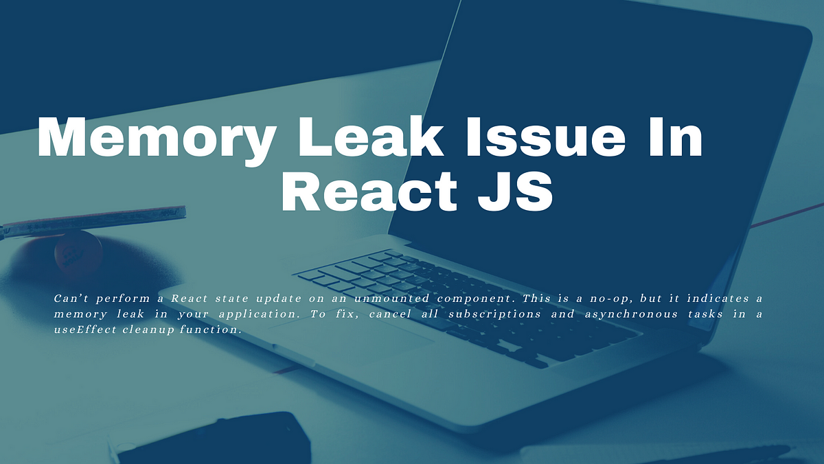 How To Fix Memory Leak Issue In React Js Using Hook | by Bikash dulal ... How To Fix Memory Leak Issue In React Js Using Hook | by Bikash dulal ...