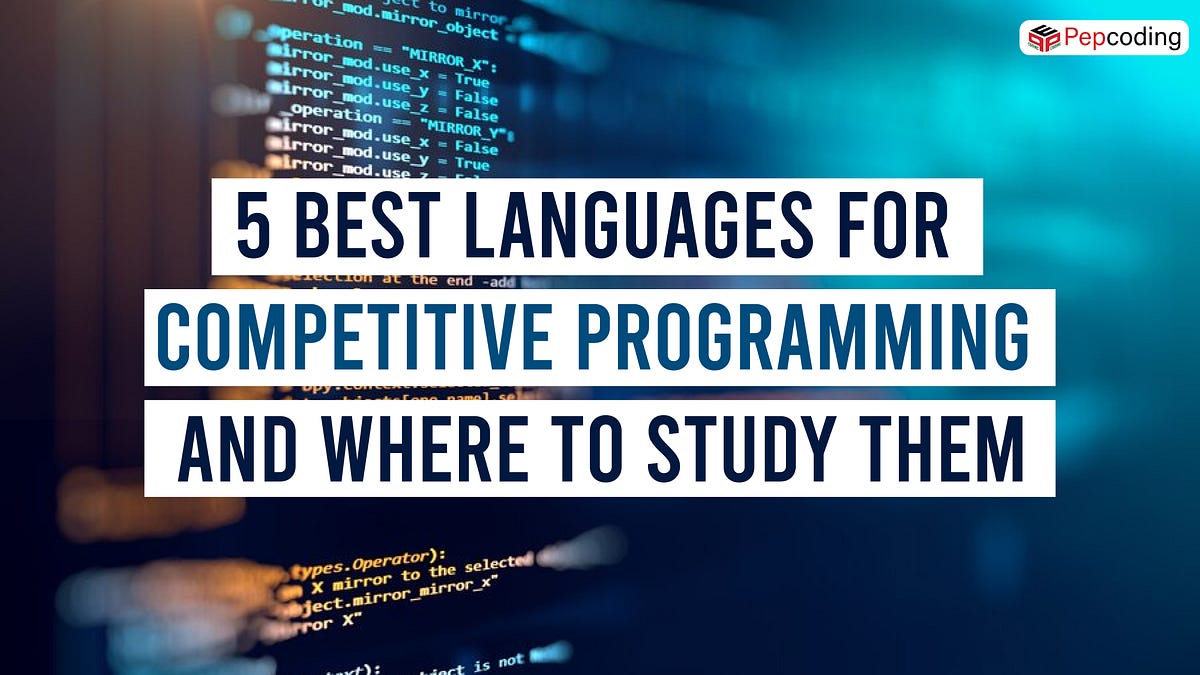 Language 5 Best Competitive Programming Languages for Beginners | by Pepcoding | Medium