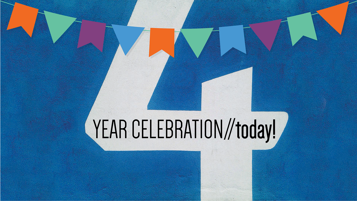 4 Year Celebration. We are celebrating being four years old… | by Emily ...