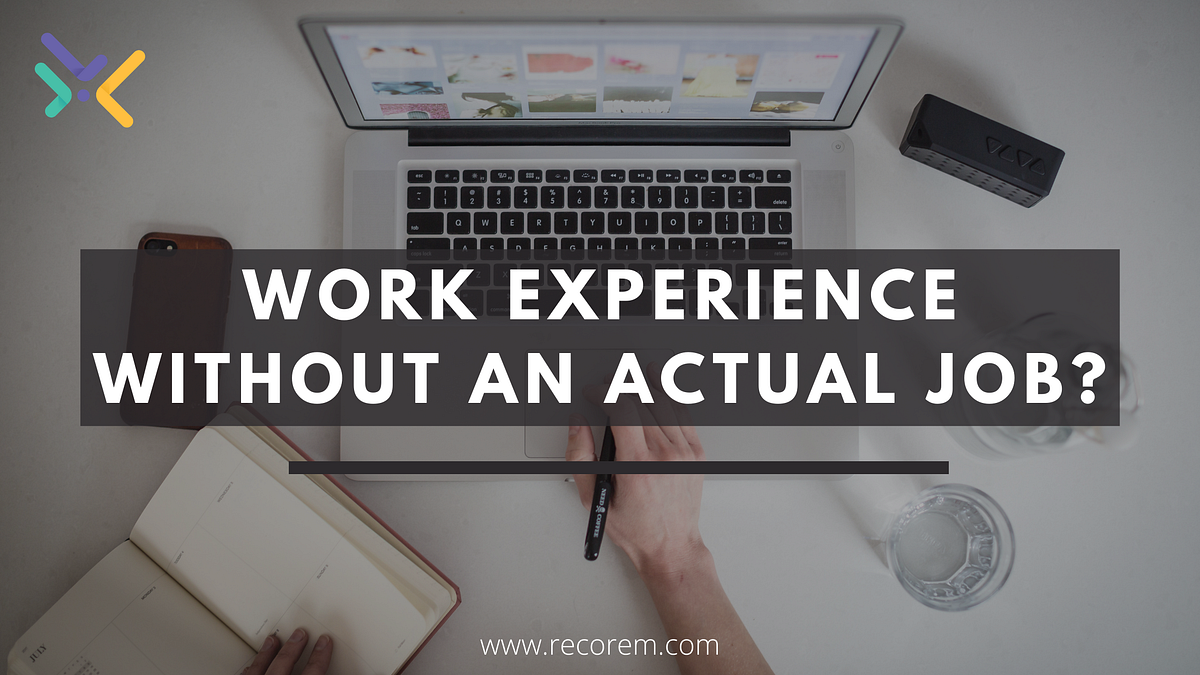 How to Get Work Experience without an Actual Job | by Recorem | Medium
