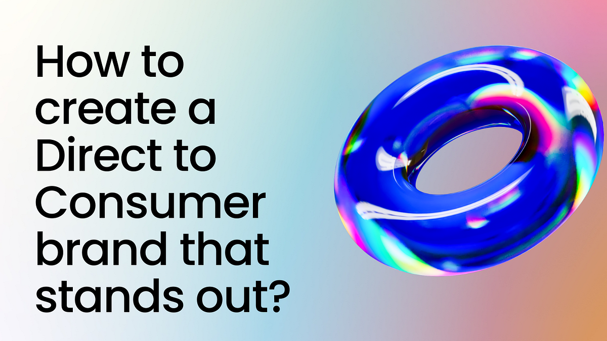 How to create a Direct to Consumer brand that stands out? | by Kuldeep ...