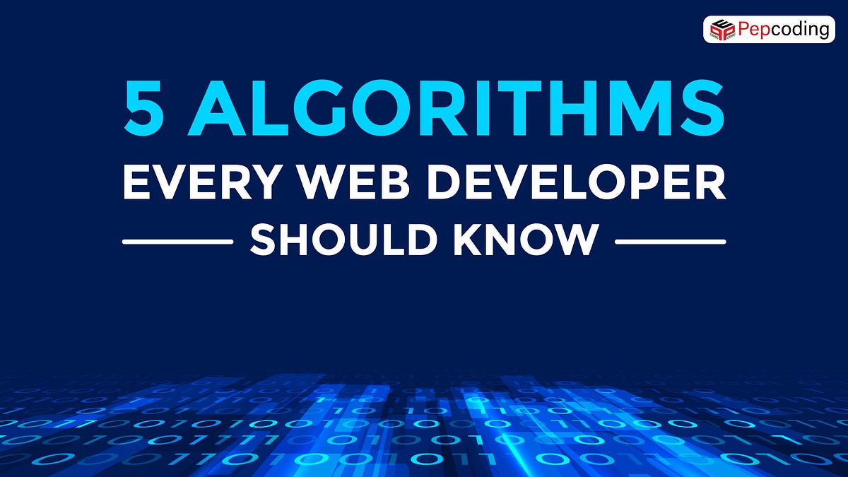 5 Algorithms every Software Developer should know | by Pepcoding | Medium