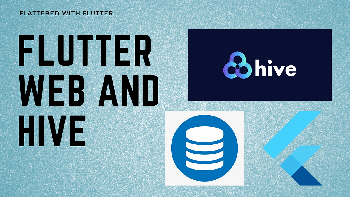 Flutter Web And Hive Hive In Flutter Web Flutter Community