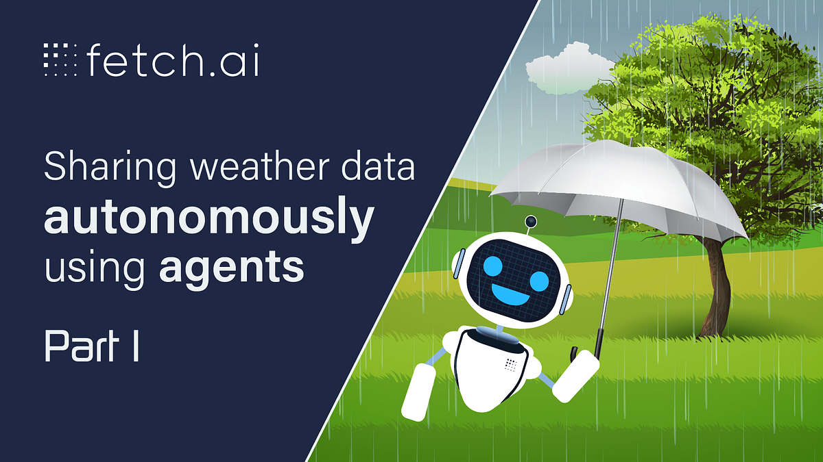 Sharing weather data autonomously using Fetch.ai — Part 1 | by Fetch.ai ...