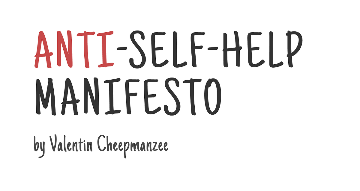 Anti-Self-Help Manifesto. The thick layer of Medium readers… | by ...