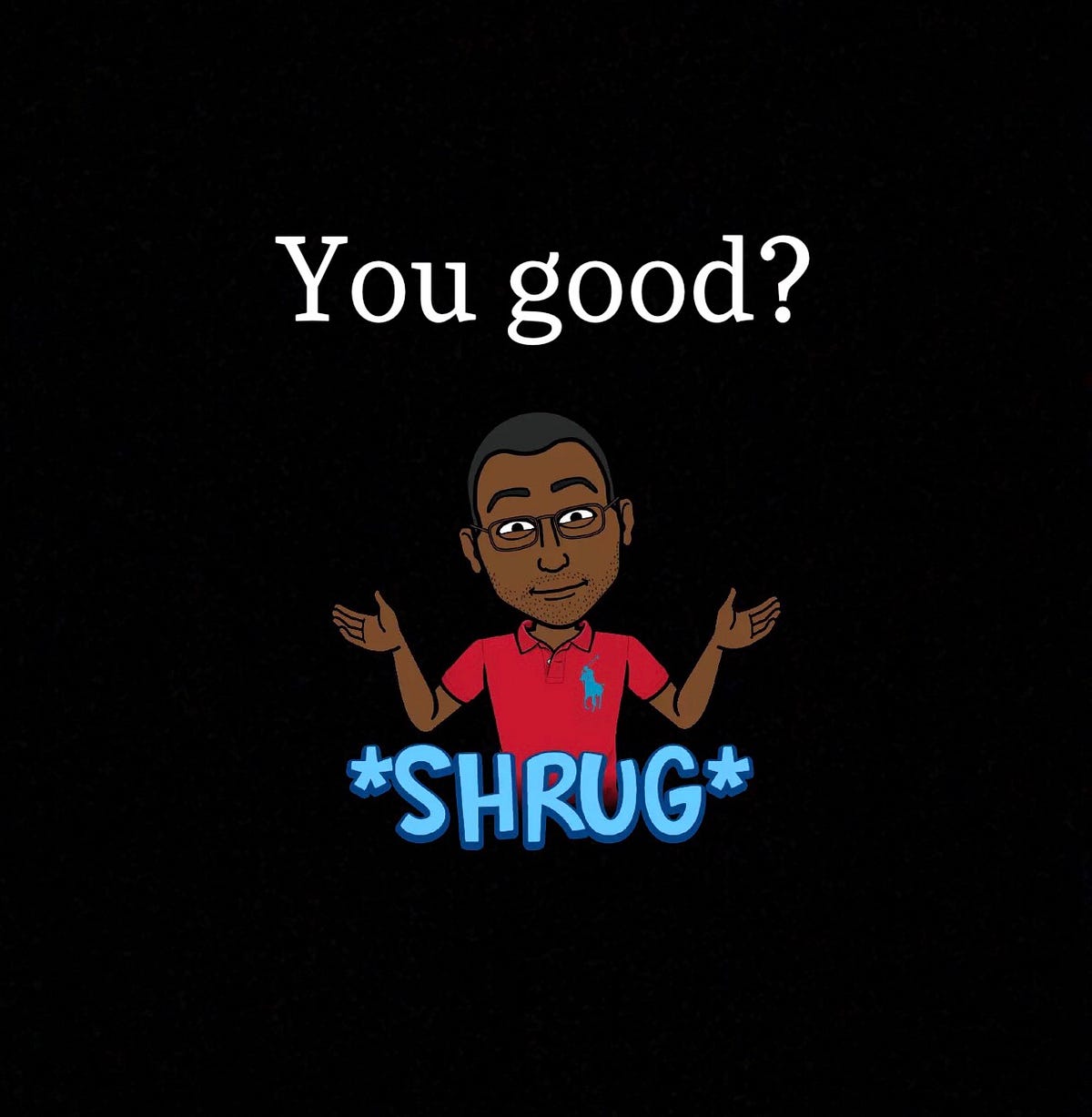 You good?. You good? When posed this question, is… | by Karsten Tyson ...