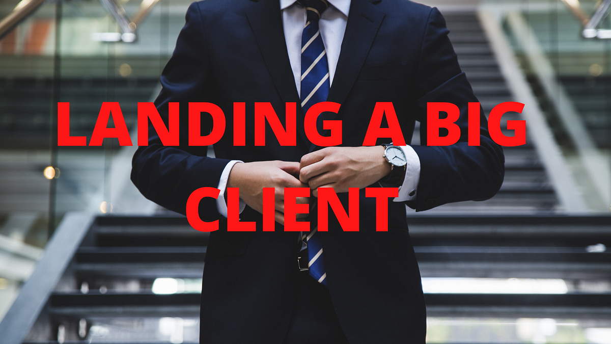 How to Land Big Client For Your Business or Services | by Samson N | Medium