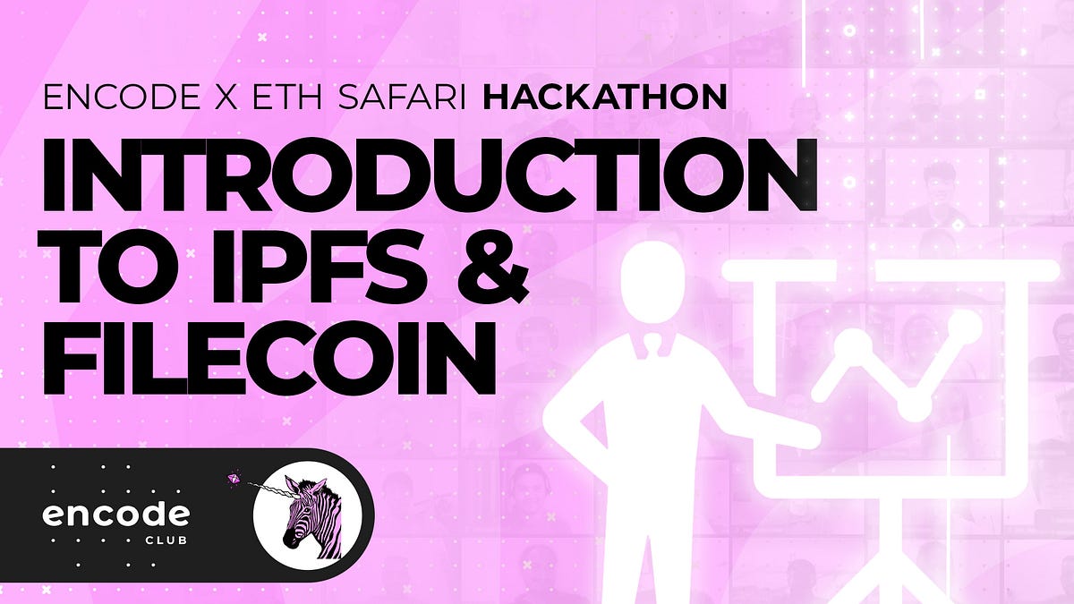 Encode x ETHSafari Hackathon: Introduction to IPFS & Filecoin[Video + Slides] | by Tina Bregović ...