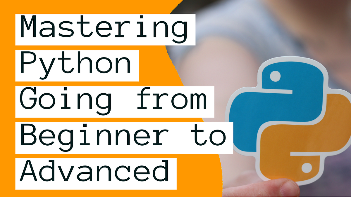 Mastering Python: Going from Beginner to Advanced | by Python Sherlock ... Mastering Python: Going from Beginner to Advanced | by Python Sherlock ...