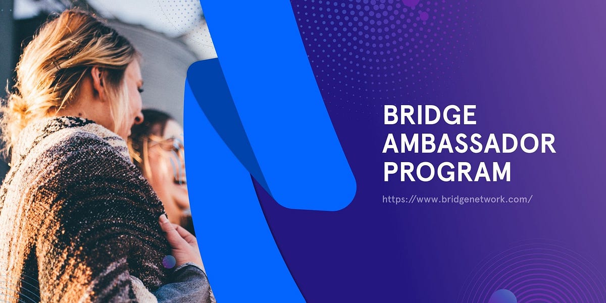 Bridge Ambassador Program Apply Now Bridge Network Medium