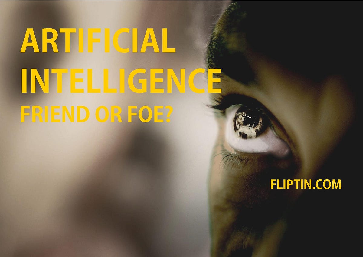 Artificial Intelligence — Friend or Foe? | by Fliptin Editor | Medium
