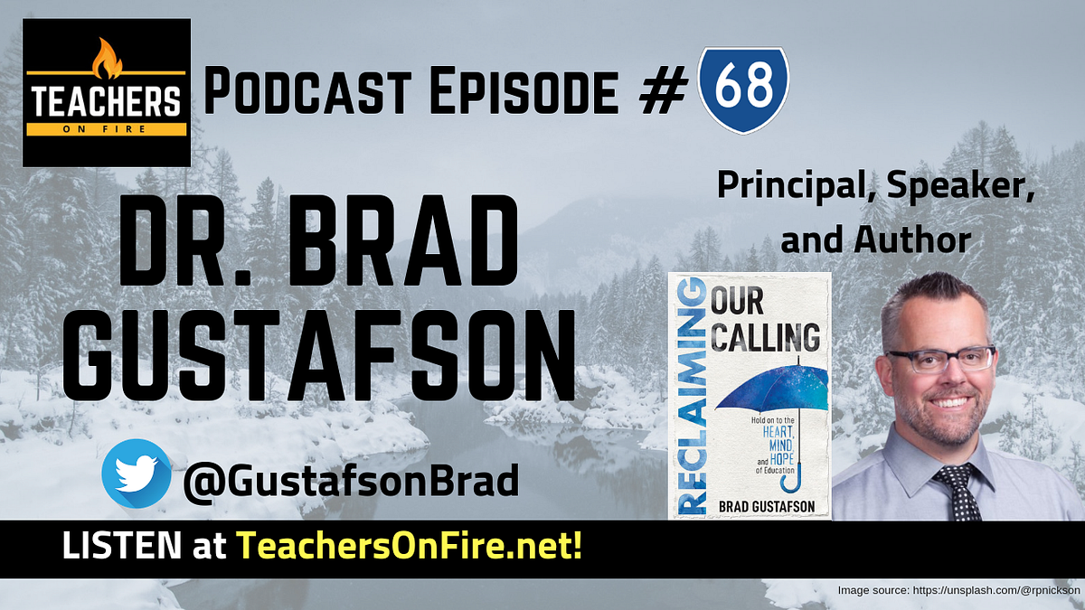 Podcast Ep. 68 — Dr. Brad Gustafson | by Teachers On Fire | Medium