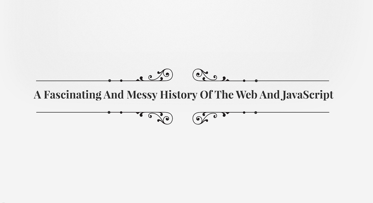 A Fascinating And Messy History of the Web and JavaScript, Explained ...