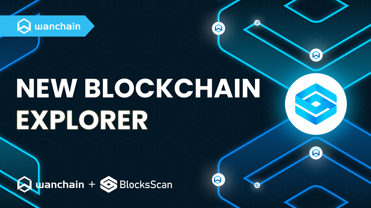 WanExplorer.io: BlocksScan’s newest explorer tracks blocks on the Wanchain network | Wanchain