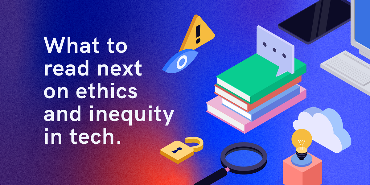 What to Read Next on Ethics and Inequity in Tech | by Codebase | Berkeley Codebase | Medium
