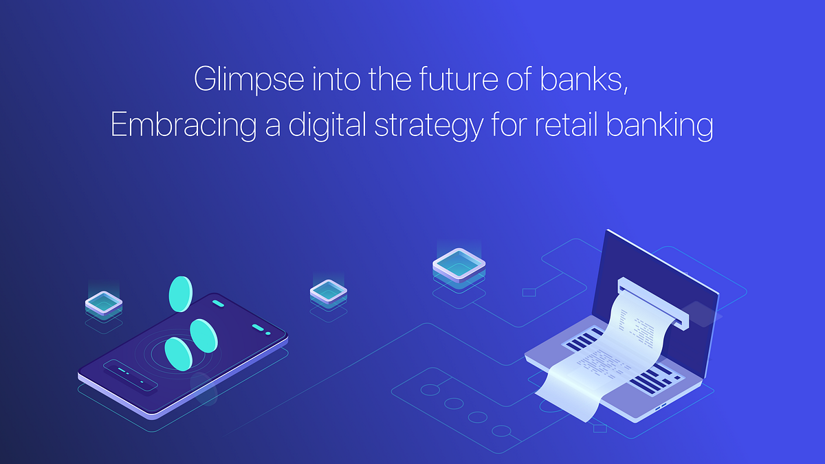 Embracing a digital strategy for retail banking | by Hasanga Abeyaratne ...