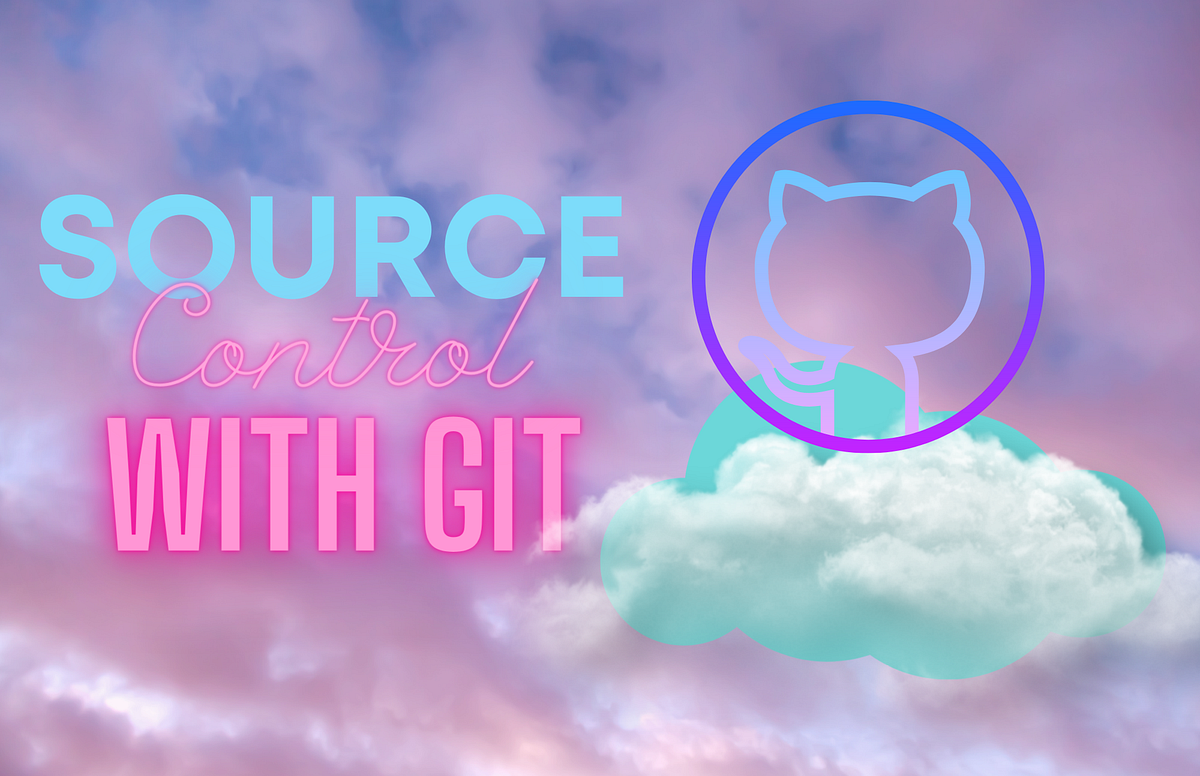 Source Control with Git. In this article I’ll provide guidance… | by ...