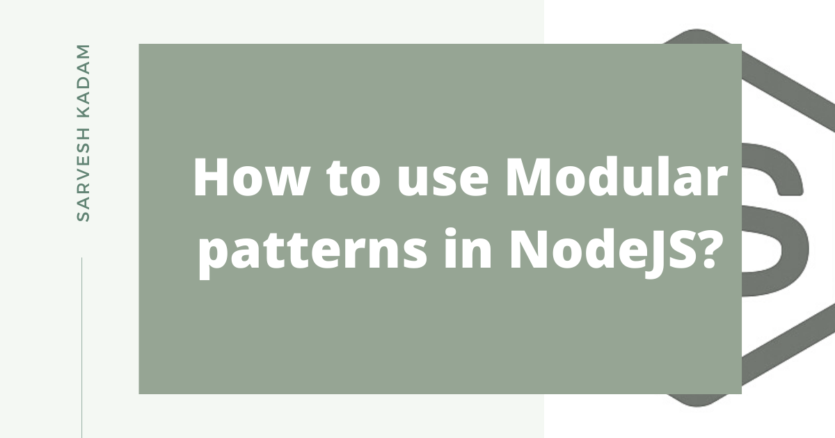 How to use Modular patterns in Node.js | by Sarvesh Kadam | JavaScript ...