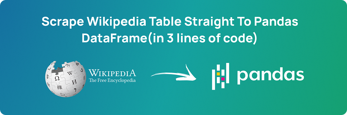 How To Scrape Wikipedia Tables Straight To Pandas DataFrame(in 3 lines of code) | by Aditya ...