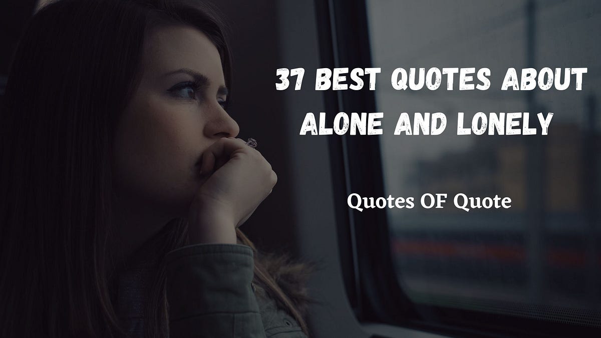 37 Best Quotes About Alone And Lonely | by Abhijit Mondal | Quotes OF ...