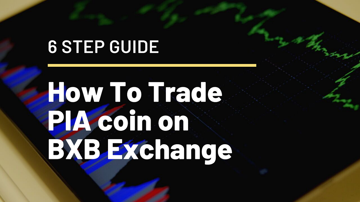How To Trade PIA Coin On BXB Exchange — 6 Step Guide | by Futurepia ...