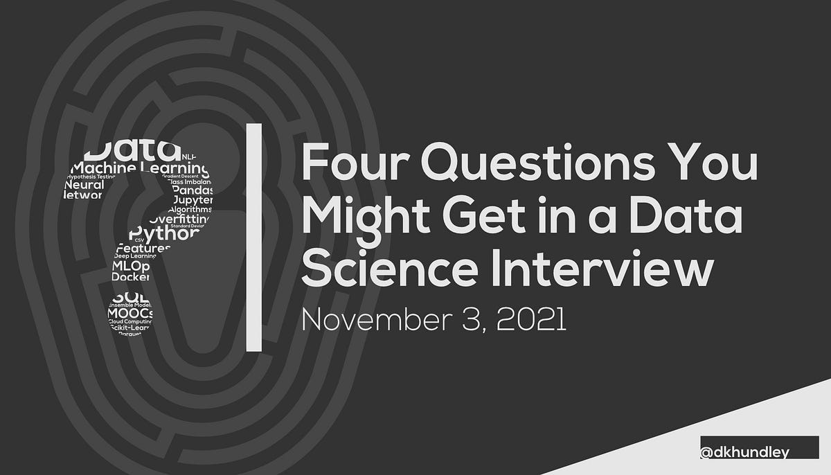 Four Questions You Might Get In A Data Science Interview By David Hundley Towards Data Science