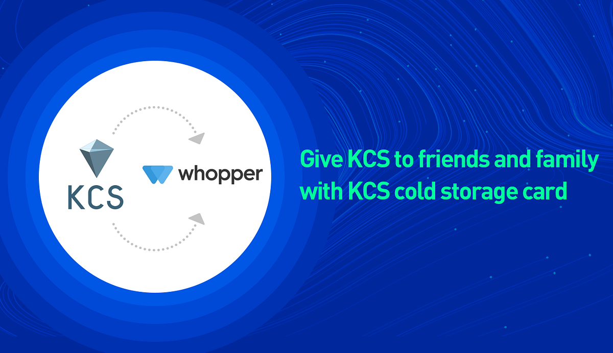 Whopper has entered KCS Ecosystem Bringing custom KCS physical cold ...