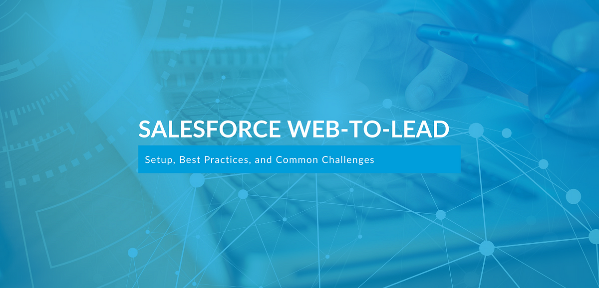 Salesforce Web-to-Lead Setup, Best Practices, and Challenges | by Ian ... Salesforce Web-to-Lead Setup, Best Practices, and Challenges | by Ian ...
