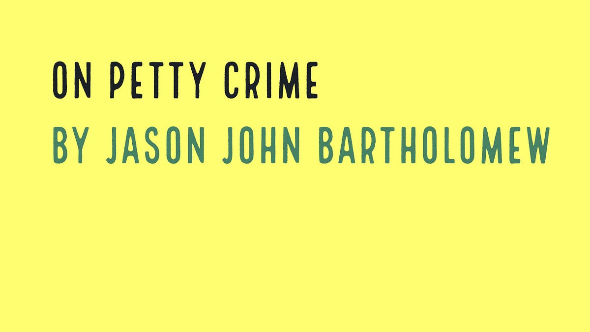 On Petty Crime. by Jason John Bartholomew | by jason john bartholomew ...