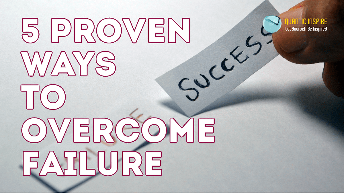 5 Proven Ways to Overcome Failure | by Quantic Inspire | Medium