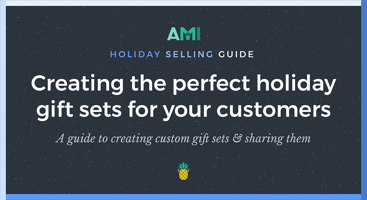 The AMI Holiday Selling Guide: Creating the perfect holiday gift sets ...