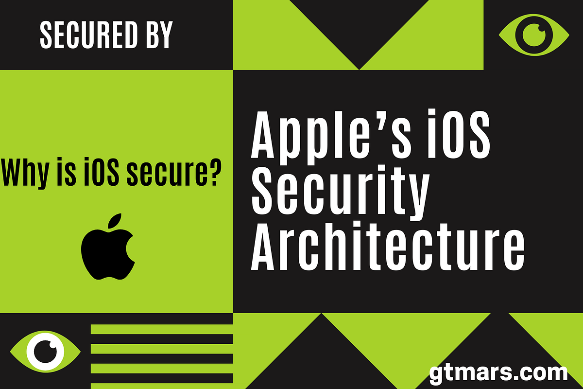 Why is iOS secure? Why Apple’s iOS Security Architecture is better than ...