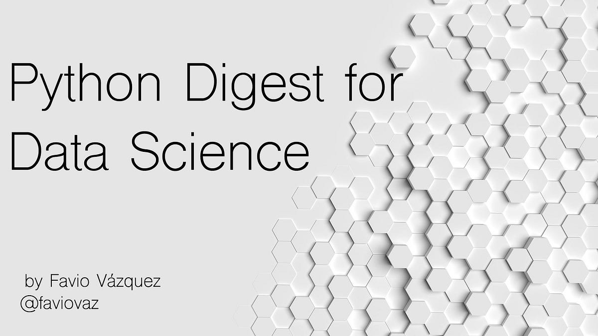 Weekly Python Digest For Data Science 1st Week July By Favio Vázquez Towards Data Science