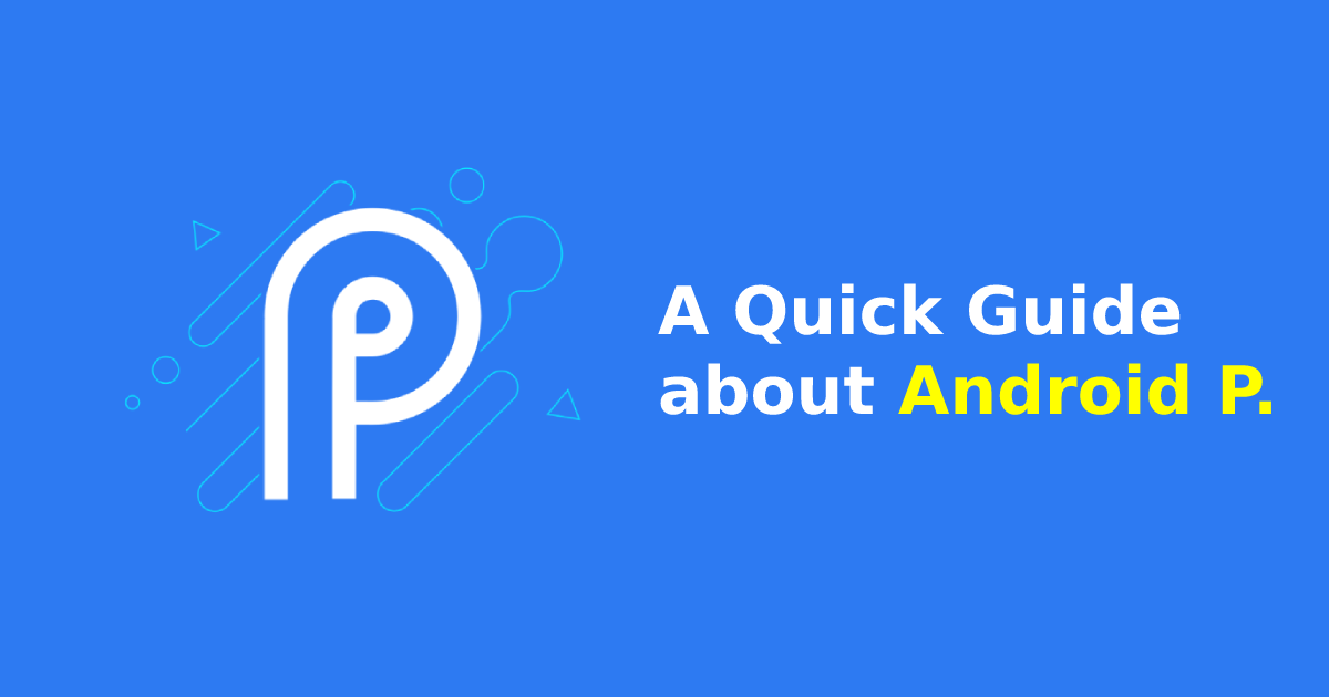 A Quick Guide about Android P.. Google rolled out its latest 9th major ... A Quick Guide about Android P.. Google rolled out its latest 9th major ...