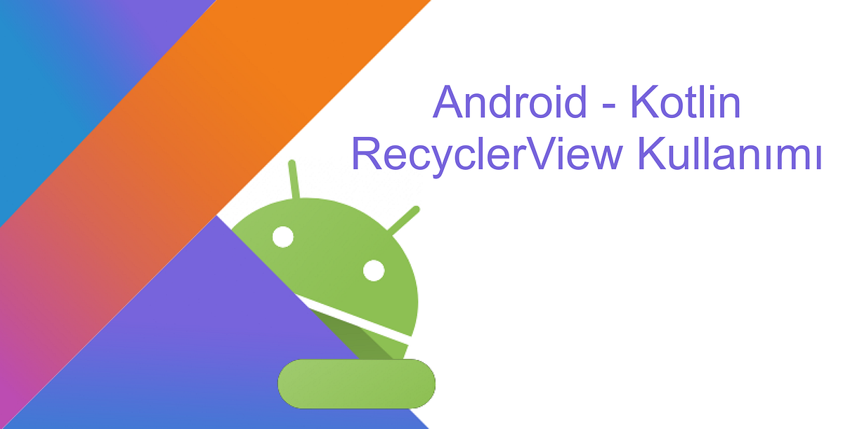Android-Kotlin RecyclerView Kullanımı | by Duygu Türkmen | Medium