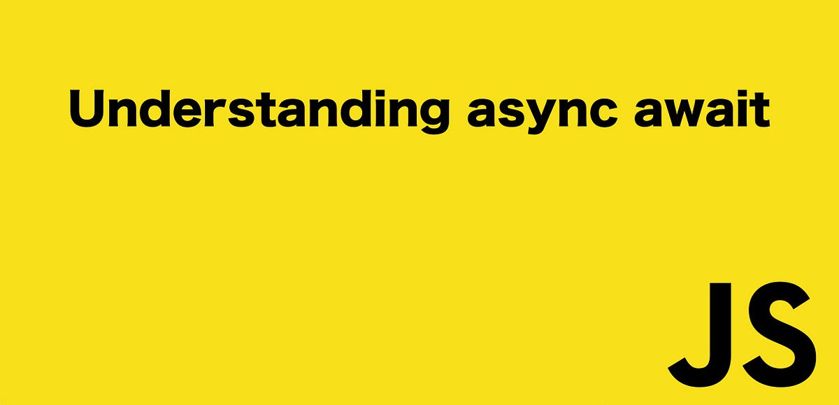 Understanding async await. Async await is easily one the best new… | by ...