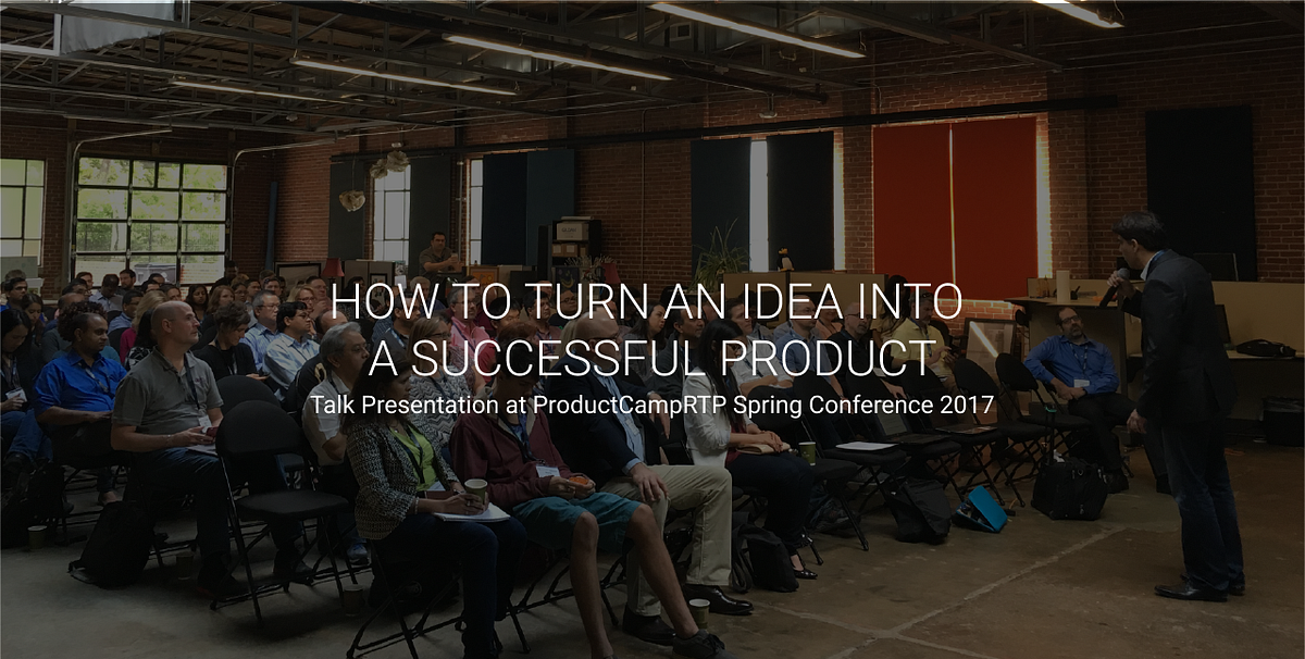 HOW TO TURN AN IDEA INTO A SUCCESSFUL PRODUCT Talk Presentation at ...