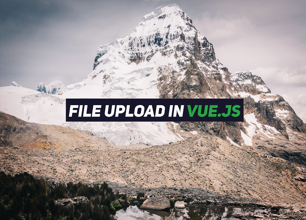 How To Upload A File In Vue Js In This Tutorial You Ll Learn How To… By Renat Galyamov Medium