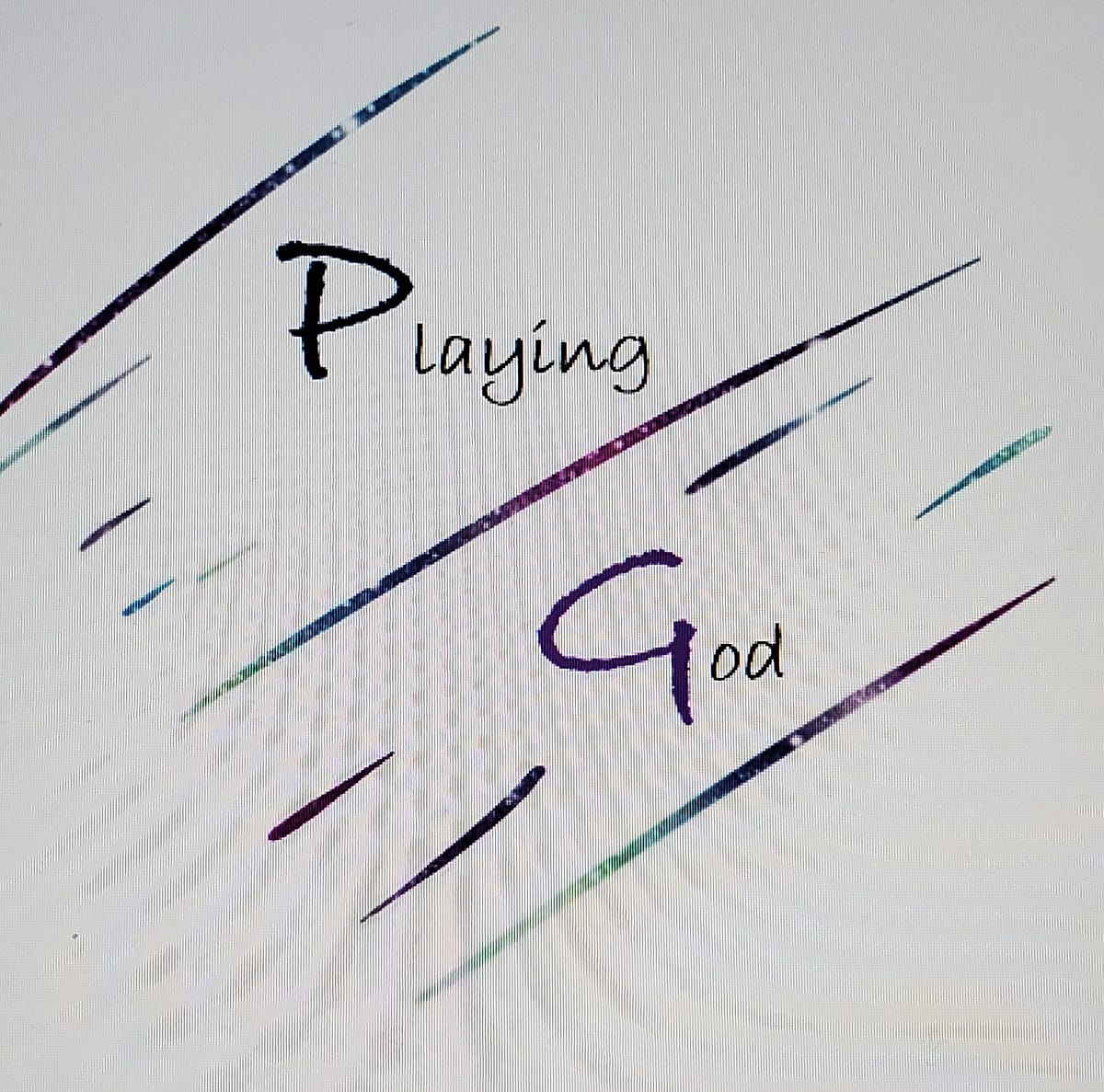 Playing God.